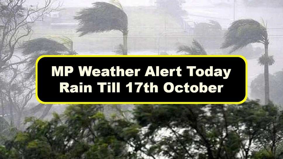 MP Weather Alert Today Rain Till 17th October, Weather Will Change ...