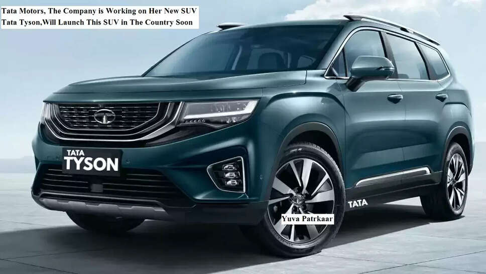 Tata Motors: The Company is Working on Her New SUV Tata Tyson,Will ...