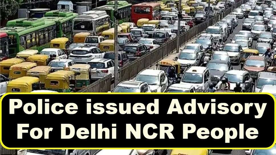 Delhi NCR Big Update: These Roads Will Now Remain Closed, Police issued ...
