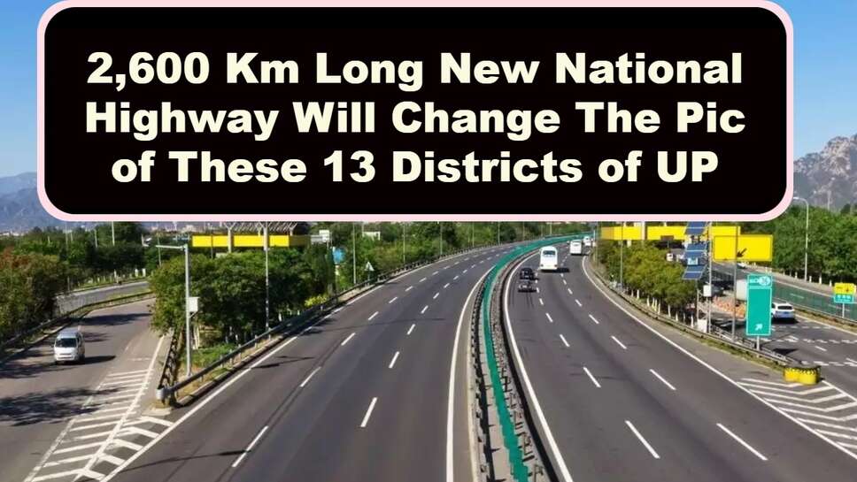 2,600 Km Long New National Highway Will Change The Pic of These 13 ...