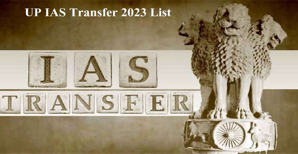 UP IAS Transfer 2023 : Administrative Reshuffle, Transfer of Seven IAS ...