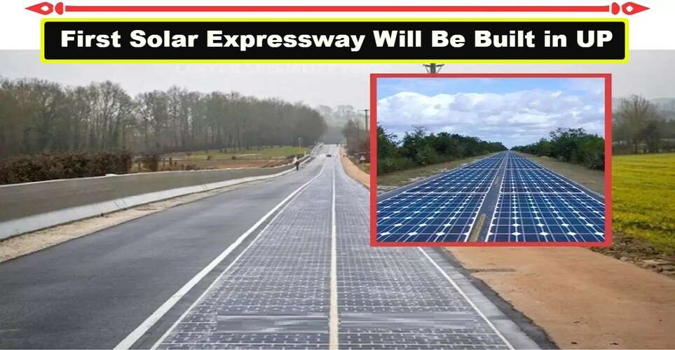 First Solar Expressway Will Be Built in UP, More Than 1 Lakh Houses ...