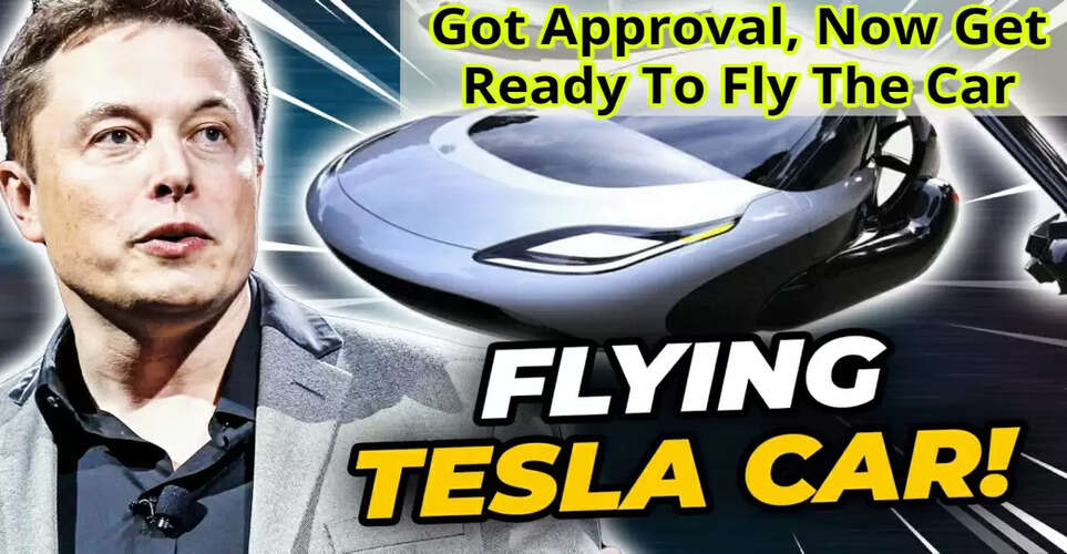 Tesla Flying Car 2023: Got Approval, Now Get Ready To Fly The Car