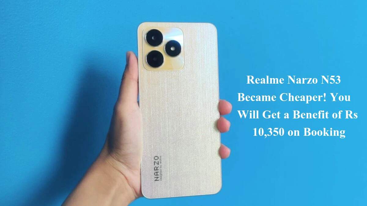 Realme Narzo N53 Became Cheaper! You Will Get a Benefit of Rs 10,350 on ...