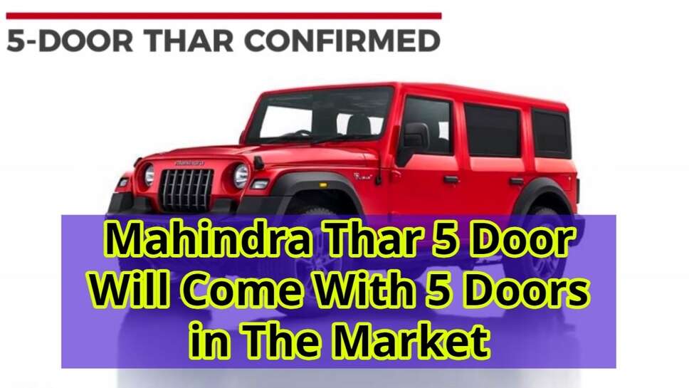Mahindra Thar 5 Door Will Come With 5 Doors in The Market