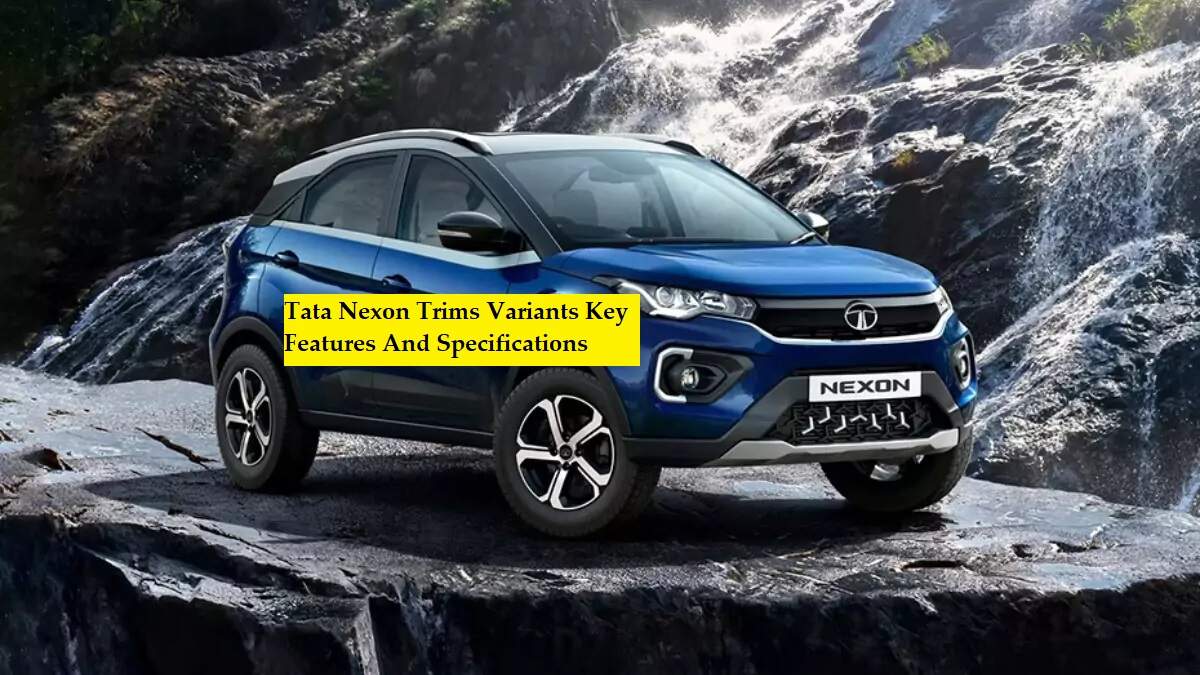 Tata Nexon Trims Variants Key Features And Specifications