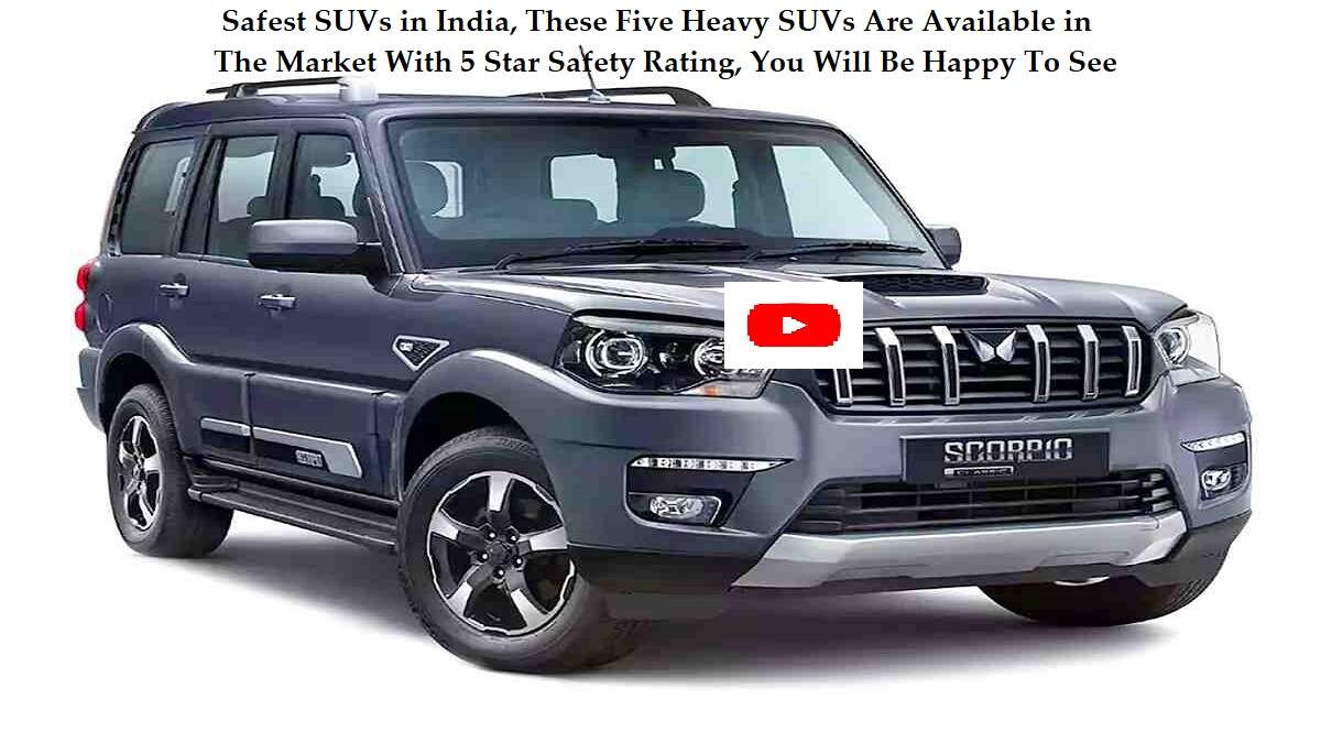 Safest SUVs in India: These Five Heavy SUVs Are Available in The Market With 5 Star Safety ...