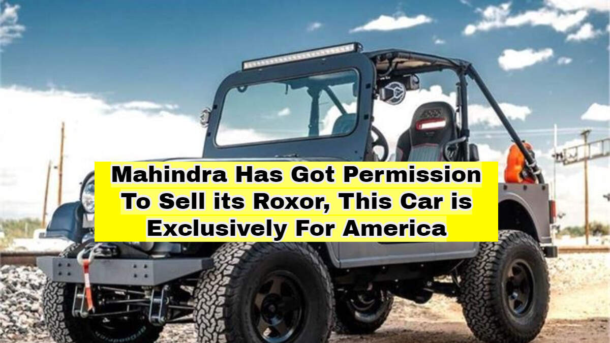 Mahindra Has Got Permission To Sell its Roxor, This Car is Exclusively ...