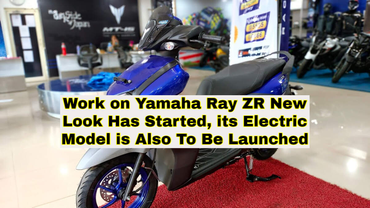 Work on Yamaha Ray ZR New Look Has Started, its Electric Model is Also ...